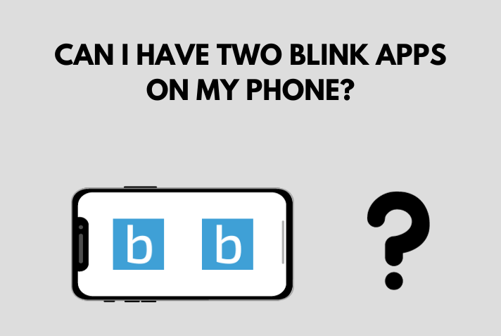 Can I Have Two Blink Apps On My Phone? It's Possible - BlinqBlinq